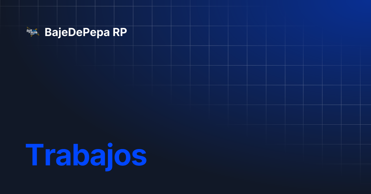 Trabajos | BajeDePepa RP